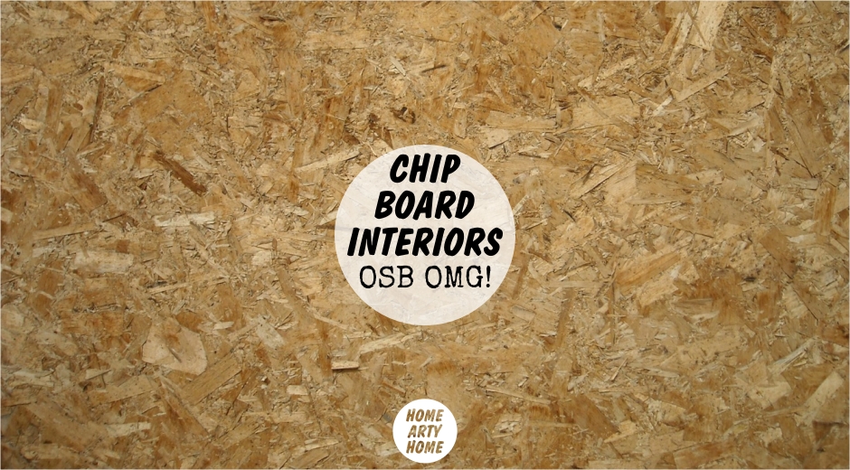 OSB OMG! Chipboard Interiors -Home Arty Home